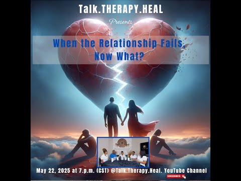 Episode 17: When the Relationship Fails Now What? | Talk.Therapy.Heal Relationship Series (Season 2)