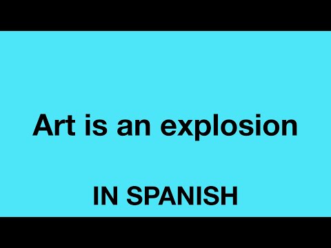 How To Say (Art is an explosion) In Spanish