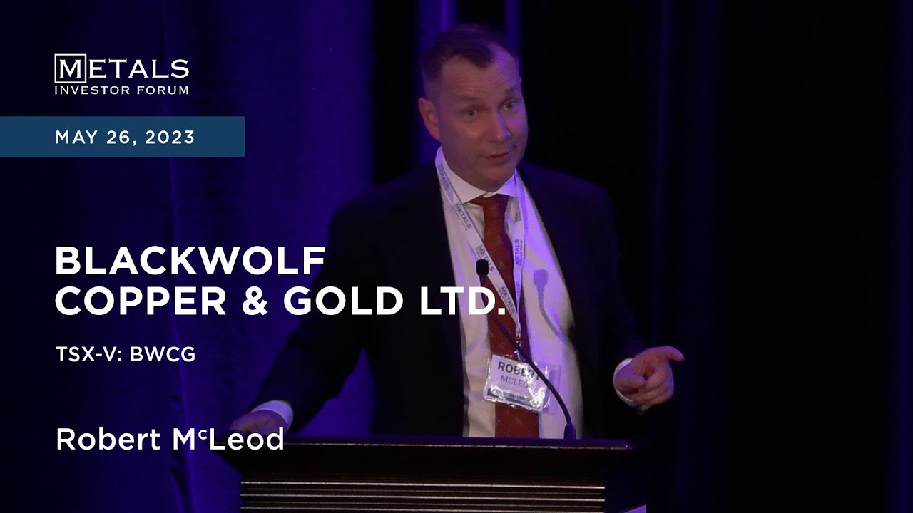Robert McLeod of Blackwolf Copper & Gold Ltd. presents at the Metals Investor Forum, May 26-27, 2023