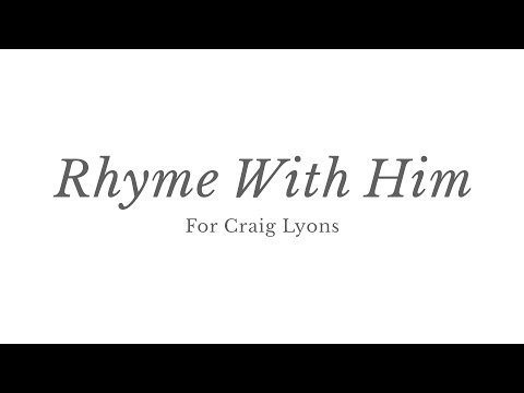 Rhyme With Him - A Poem for Craig Lyons