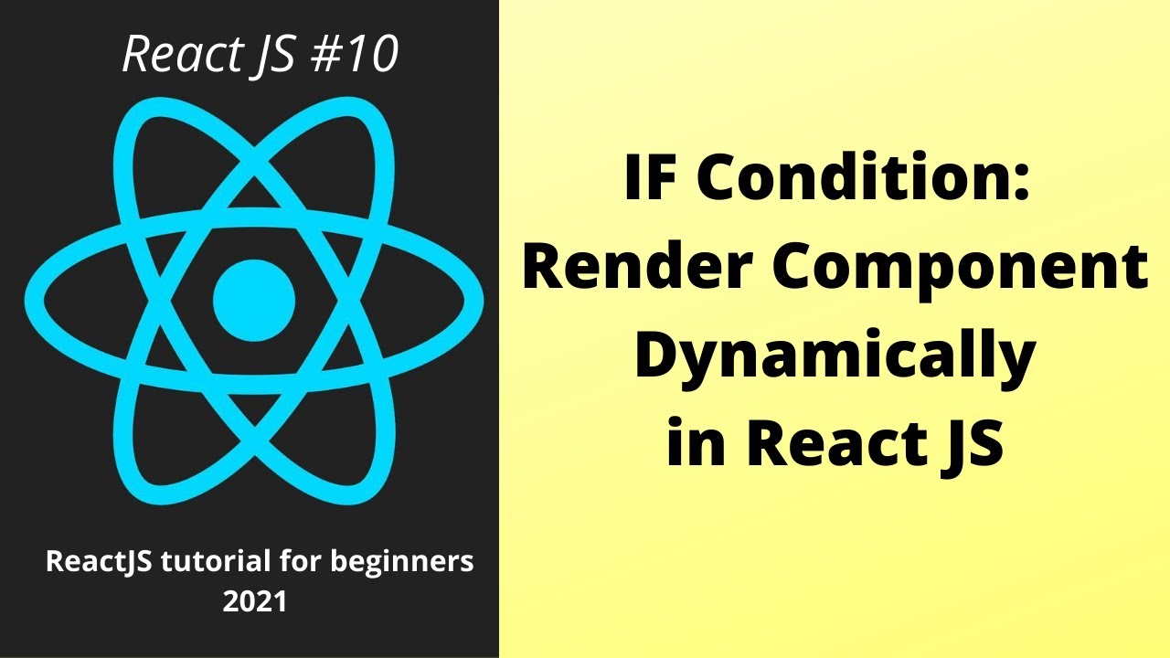 IF Condition : Render Component Dynamically in React JS Beginner Tutorial : Part 10