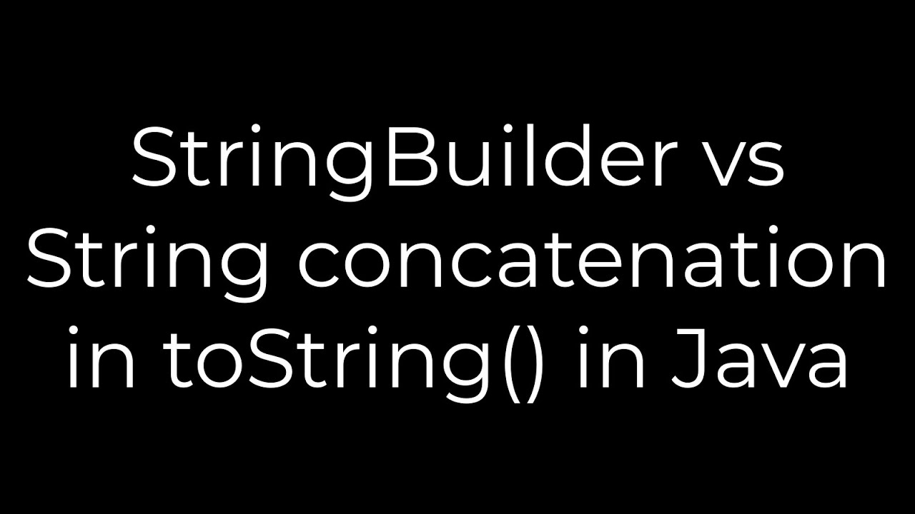 Java :StringBuilder vs String concatenation in toString() in Java(5solution)