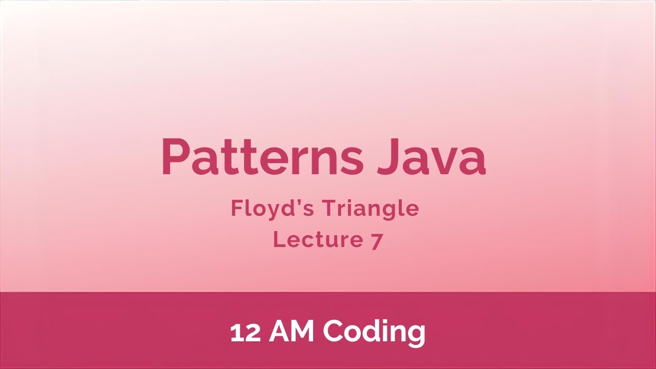 Patterns Java |  Floyd's Triangle | Lecture 7