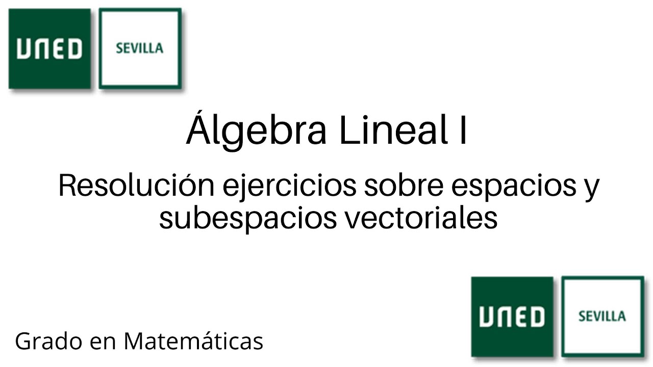 Resolución de ejercicios sobre espacios y subespacios vectoriales | Álgebra Lineal I | UNED