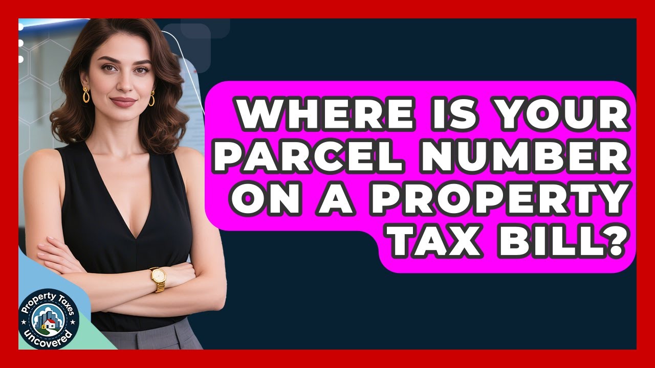 Where Is Your Parcel Number On A Property Tax Bill? - Property Taxes Uncovered