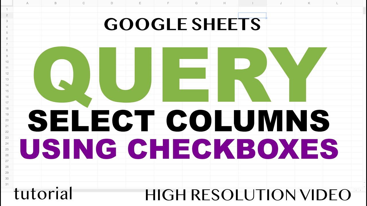 QUERY Function - Select Columns with Checkboxes - Google Sheets