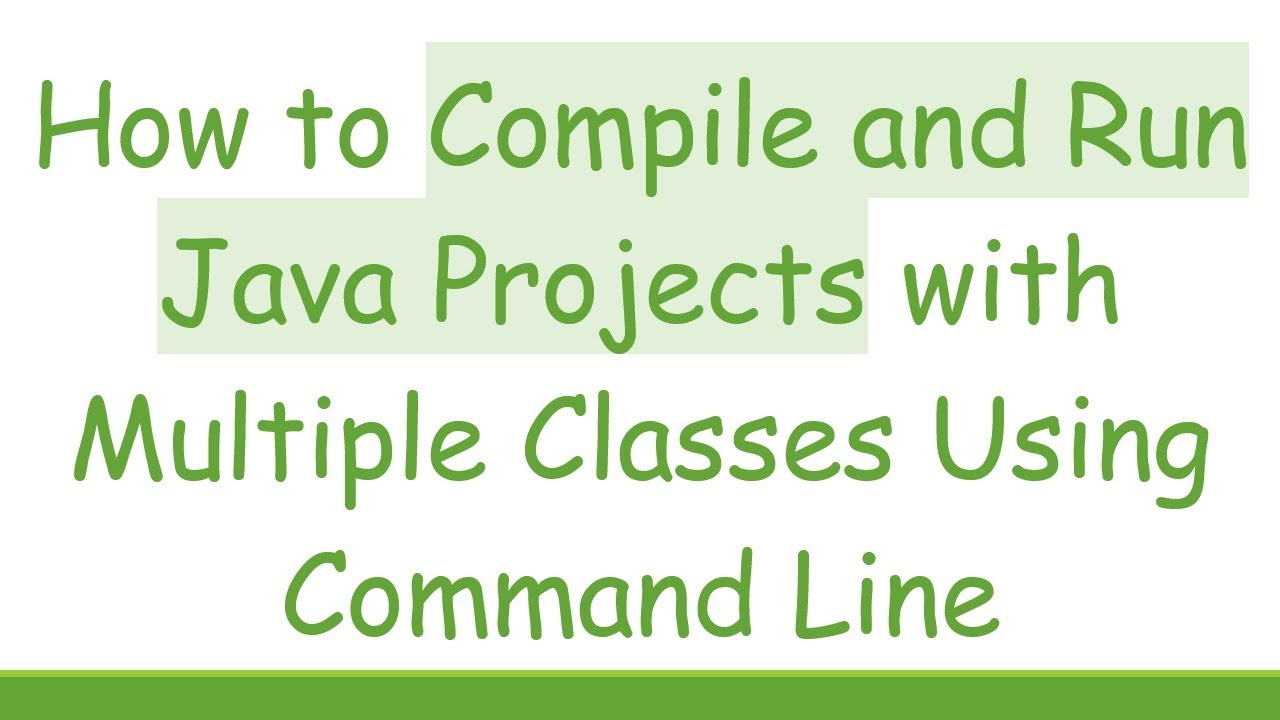 How to Compile and Run Java Projects with Multiple Classes Using Command Line