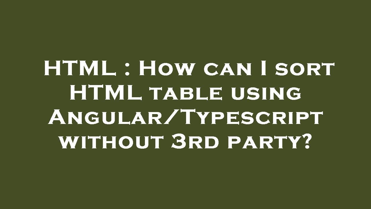 HTML : How can I sort HTML table using Angular/Typescript without 3rd party?