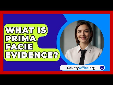 What Is Prima Facie Evidence? - CountyOffice.org