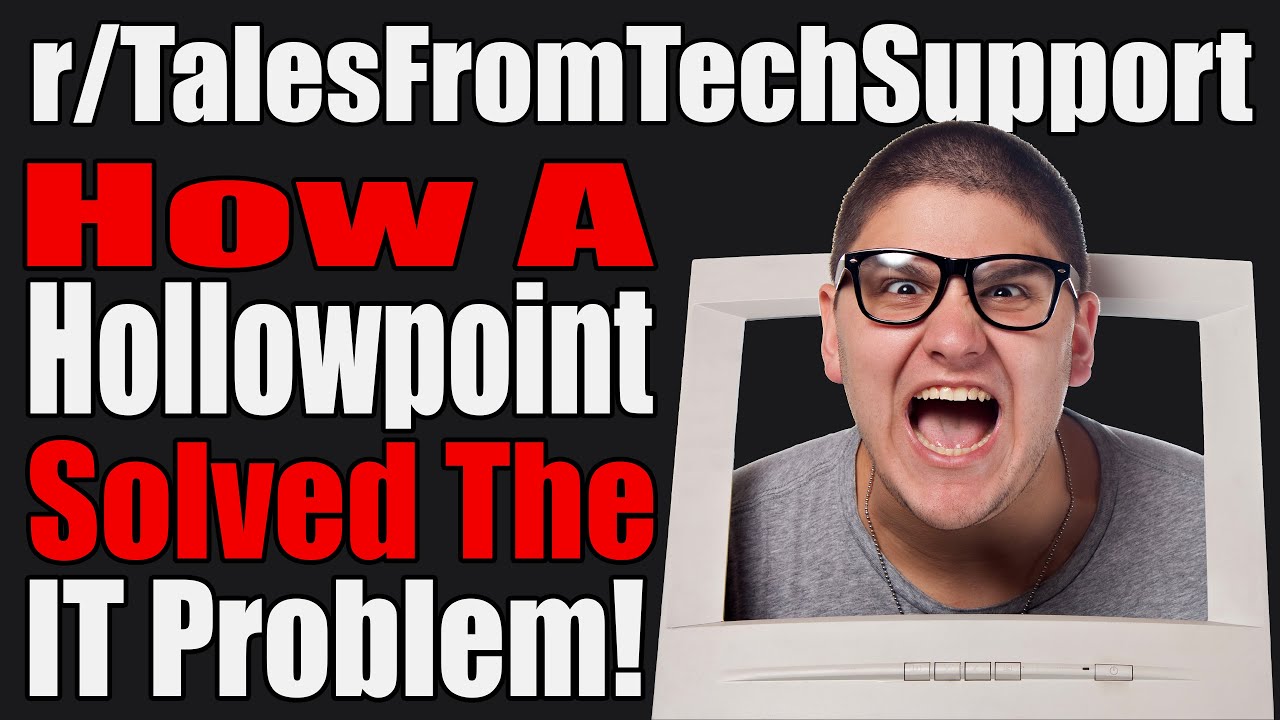 r/TalesFromTechSupport - How a Hollowpoint Solved The IT Problem - #547