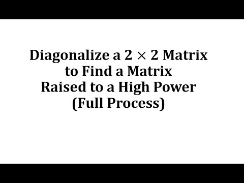 Diagonalize a 2 by 2 Matrix to Determine a High Power of the Matrix ...