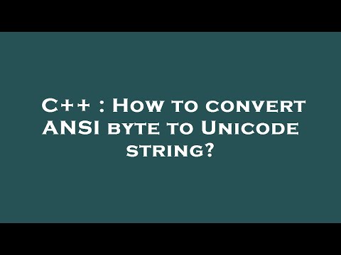 C++ : How to convert ANSI byte to Unicode string?