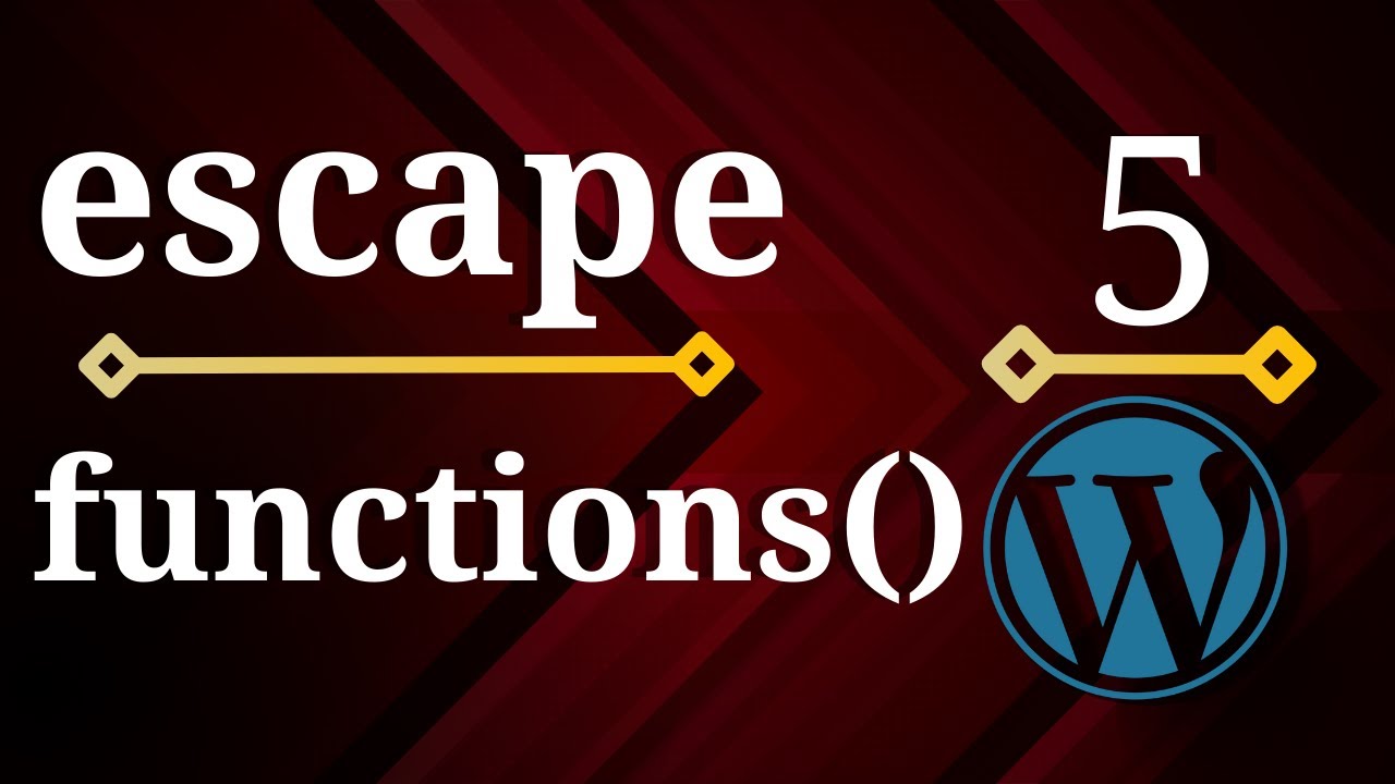 Advanced WordPress #05 - escape_functions() and Usage in WordPress security.