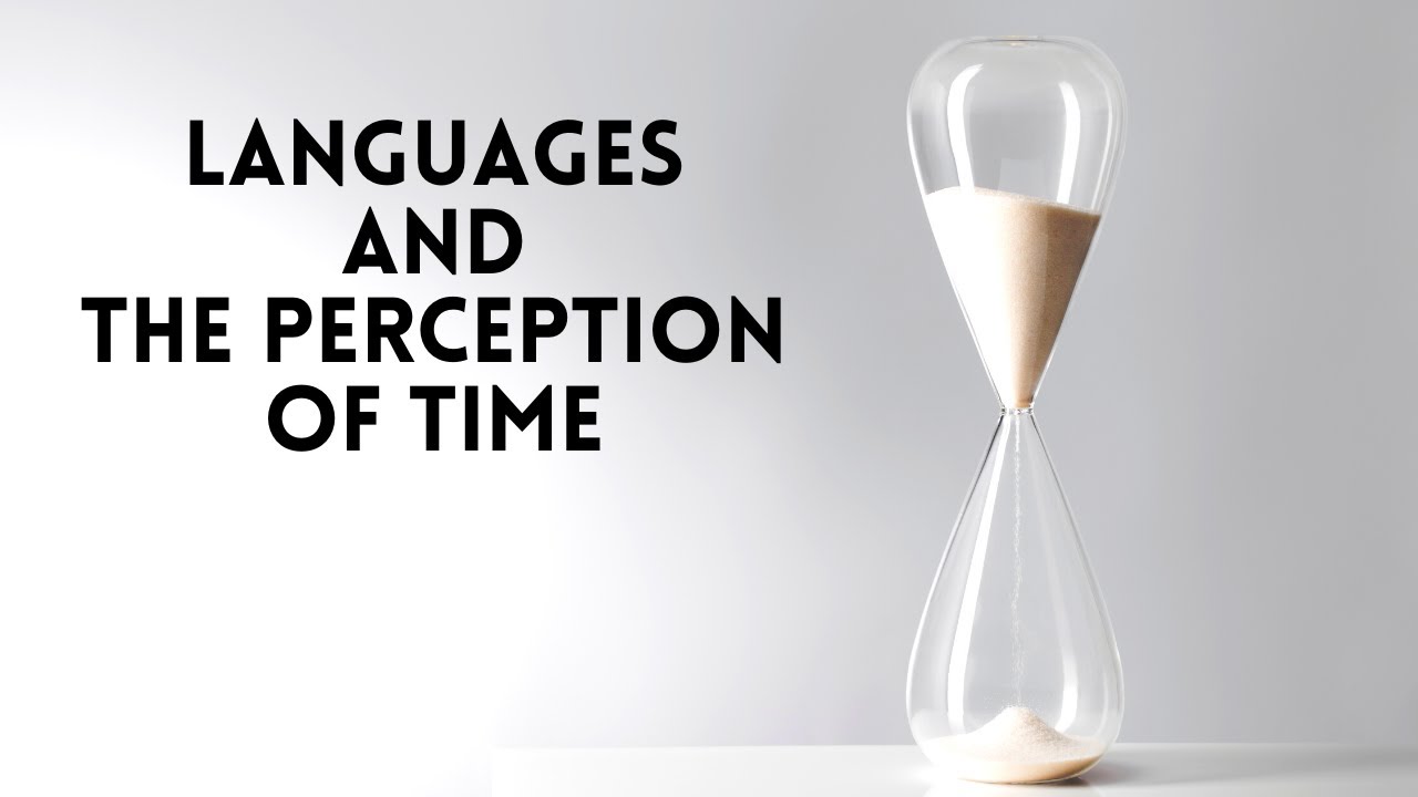 How Languages We Speak Shape Our Perceptions of Time