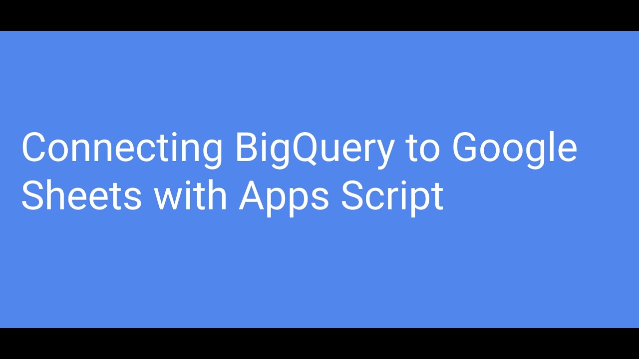 Connecting BigQuery to Google Sheets with Apps Script 2021 | Google Cloud Platform | Apps Script |