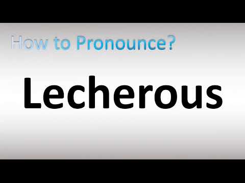 How to Pronounce Lecherous
