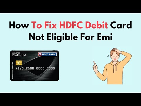 How to Fix Hdfc Debit Card Not Eligible For Emi