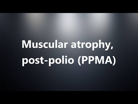 Muscular atrophy, post-polio (PPMA) - Medical Definition and Pronunciation