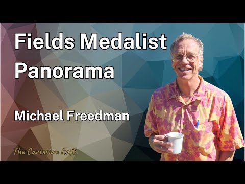 Michael Freedman | A Fields Medalist Panorama – Timothy Nguyen