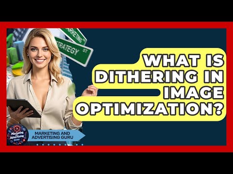 What Is Dithering In Image Optimization? - Marketing and Advertising Guru