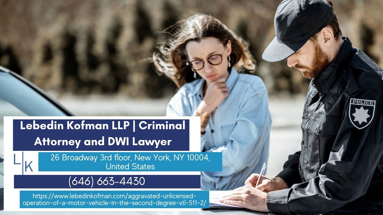 Aggravated Unlicensed Operation Motor Vehicle in Second Degree - VTL § 511-a(2) - Lebedin Kofman LLP