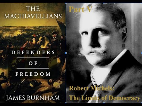 The Machiavellians - James Burnham (Part V) Robert Michels: The Iron Law of Oligarchy