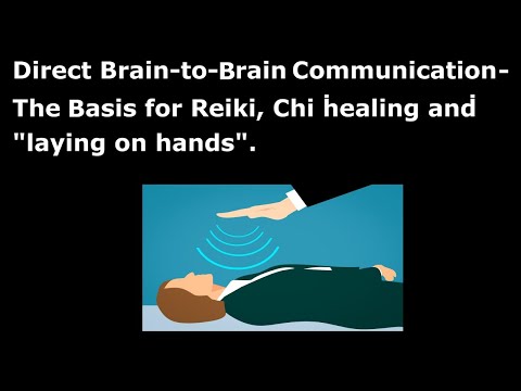Direct Brain-to-Brain communication - the Basis for Reiki, Chi Healing and "Laying on Hands".