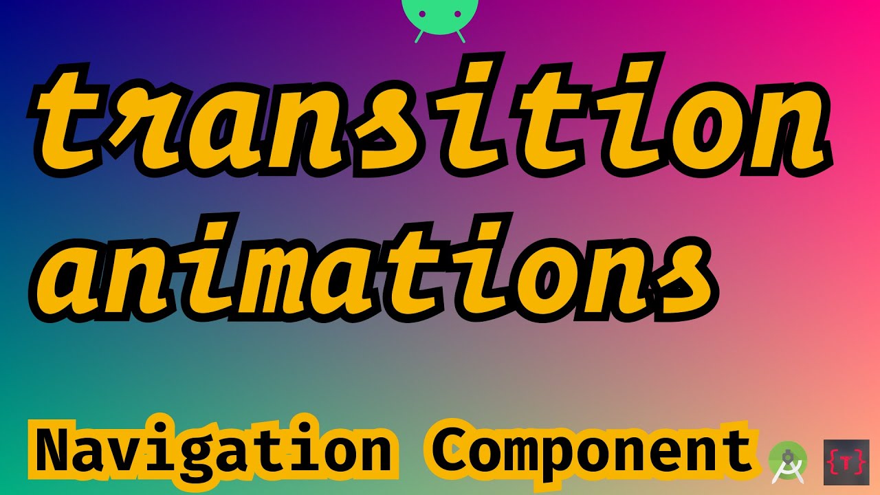 Transition Animations in Navigation Component