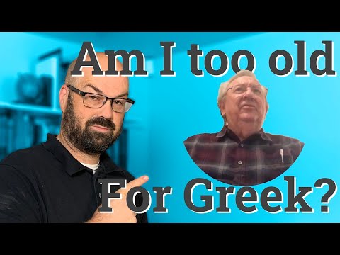 Biblical Greek: Am I too old to learn? (Amazing benefits!)