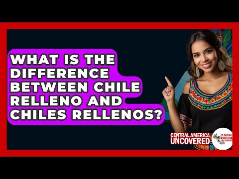 What Is The Difference Between Chile Relleno And Chiles Rellenos? - Central America Uncovered