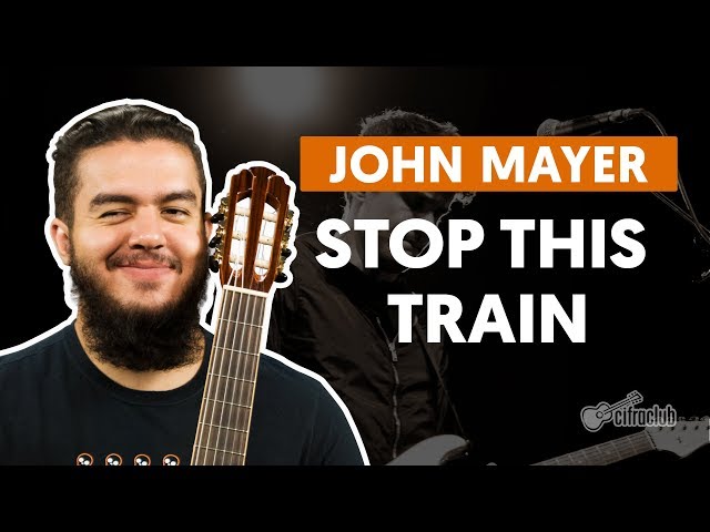 Cifra Club | STOP THIS TRAIN - John Mayer (cifra com videoaula)