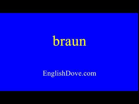 How to pronounce braun in American English