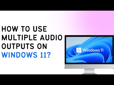 How To Use Multiple Audio Outputs On Windows 11
