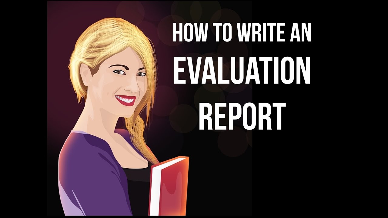 how to write evaluation report - how to write a good evaluation