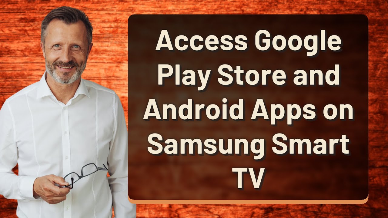 Access Google Play Store and Android Apps on Samsung Smart TV