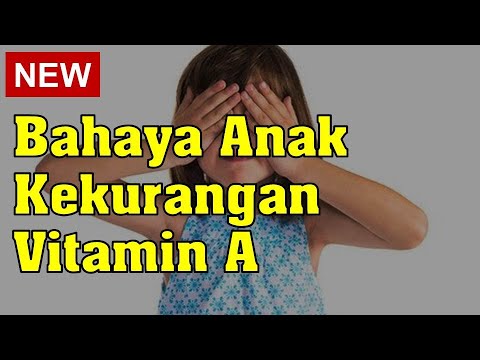 Bahaya Anak Kekurangan Vitamin A