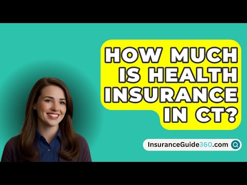 How Much Is Health Insurance In CT? - InsuranceGuide360.com