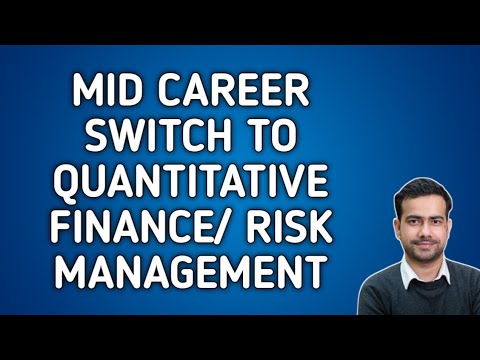 MID CAREER SWITCH TO QUANTITATIVE FINANCE/ RISK MANAGEMENT
