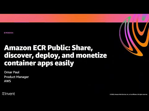 AWS re:Invent 2020: Amazon ECR Public: Share, discover, deploy, & monetize container apps easily
