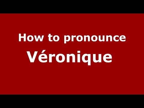 How to pronounce Véronique (French/France) - PronounceNames.com