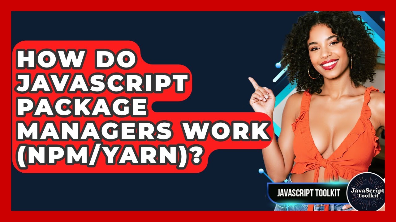 How Do JavaScript Package Managers Work (npm/yarn)? - JavaScript Toolkit