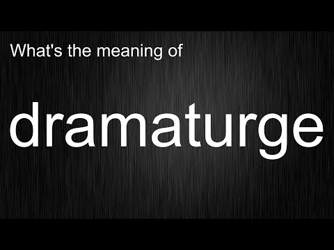 What's the meaning of "dramaturge", How to pronounce dramaturge?