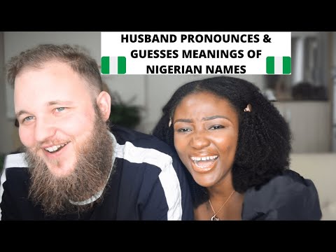 HUSBAND PRONOUNCES & GUESSES MEANINGS OF NIGERIAN NAMES