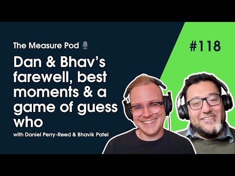 The Measure Pod: #118 Dan & Bhav’s farewell, best moments & a game of guess who