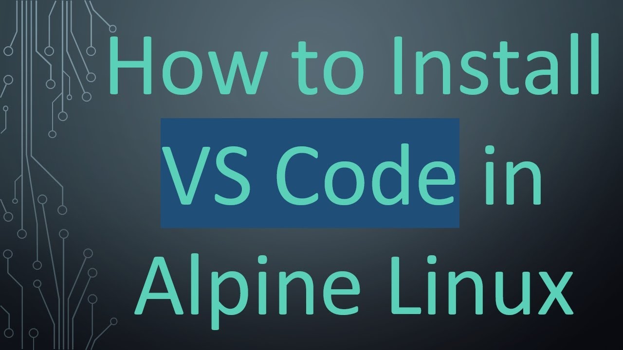 How to Install VS Code in Alpine Linux