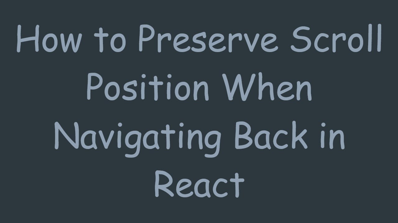 How to Preserve Scroll Position When Navigating Back in React
