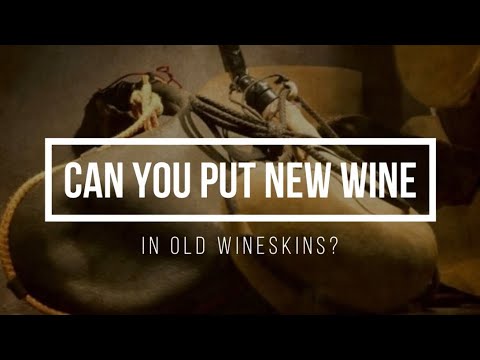 Episode 97: Can You Put New Wine In Old Wineskins