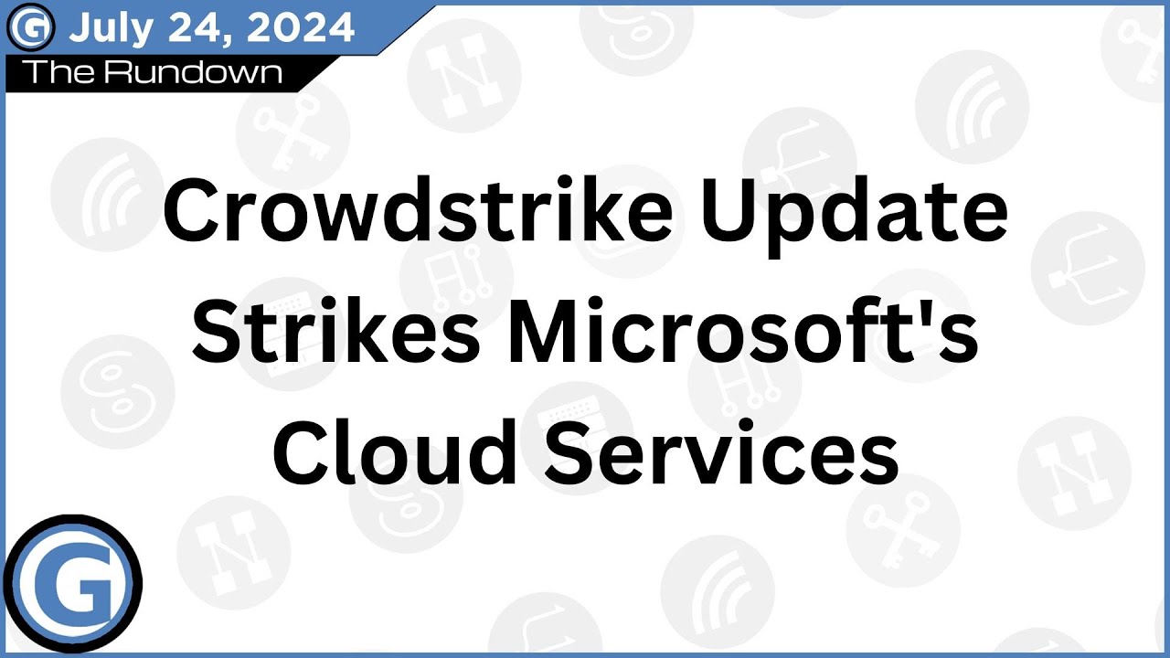 Crowdstrike Update Strikes Microsoft's Cloud Services