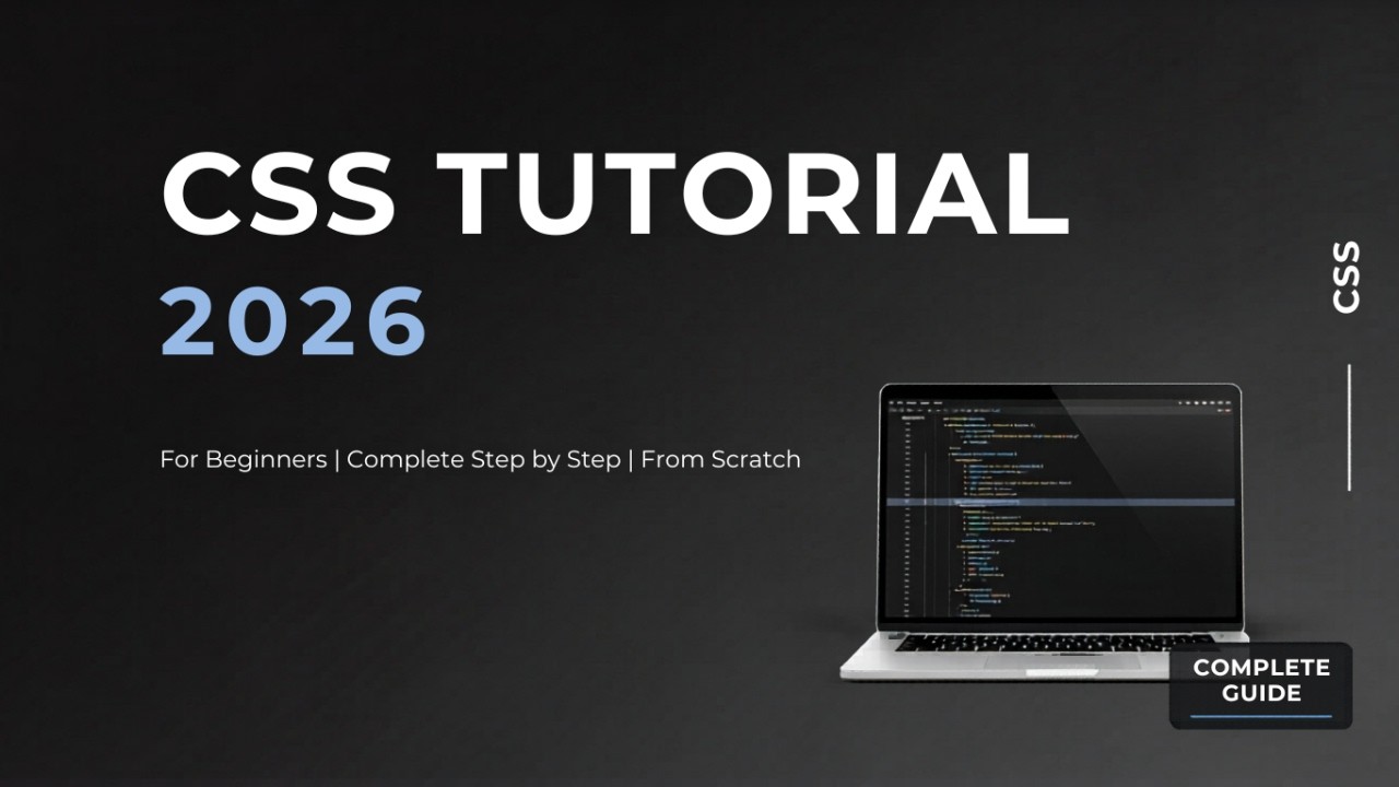 CSS Tutorial for Beginners 2026  Complete Step by Step Guide from Scratch