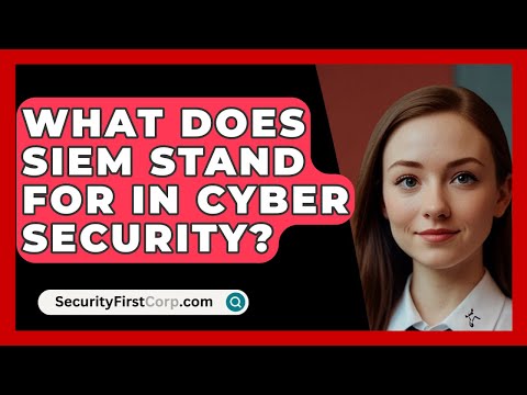 What Does SIEM Stand For In Cyber Security? - SecurityFirstCorp.com